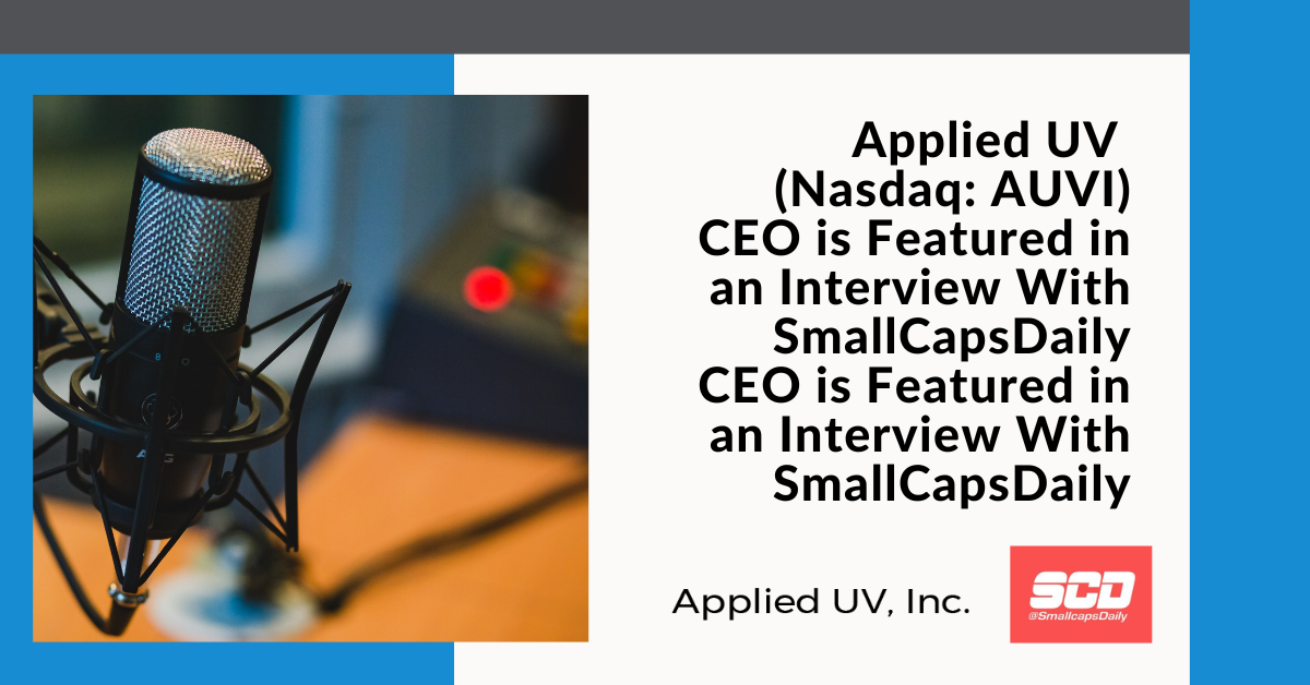 Applied UV (NASDAQ: AUVI) CEO is Featured in an Interview With SmallCapsDaily - TraDigital IR