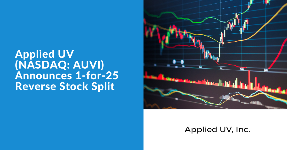 Applied UV (Nasdaq: AUVI) Announces 1-for-25 Reverse Stock Split ...