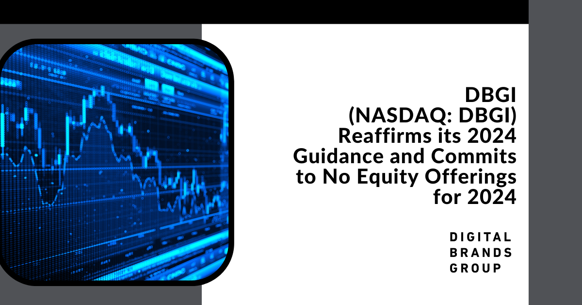 DBGI (NASDAQ: DBGI) Reaffirms its 2024 Guidance and Commits to No Equity Offerings for 2024 ...