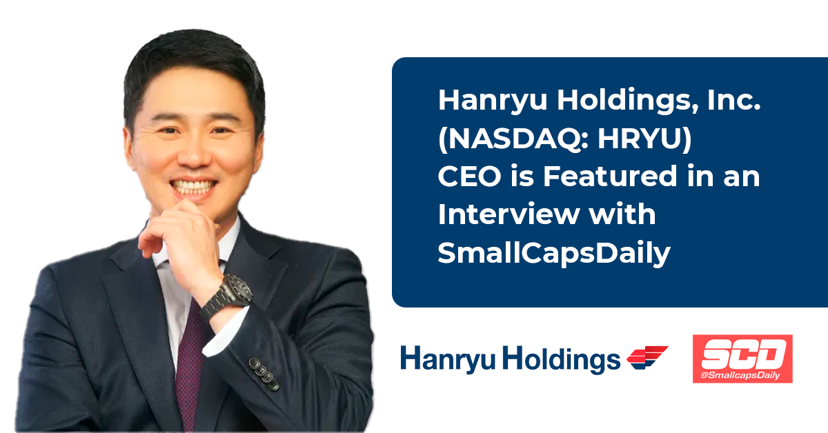 Hanryu Holdings, Inc. (NASDAQ: HRYU) CEO is Featured in an Interview with SmallCapsDaily ...