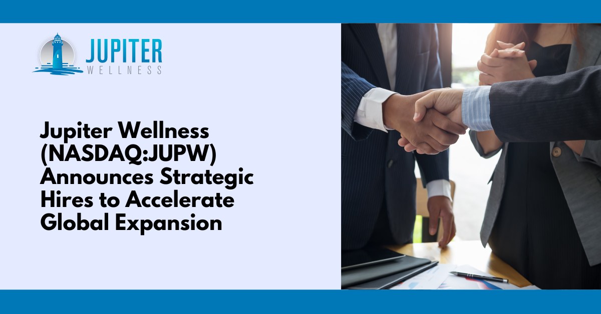 Jupiter Wellness (Nasdaq:JUPW) Announces Strategic Hires to Accelerate ...