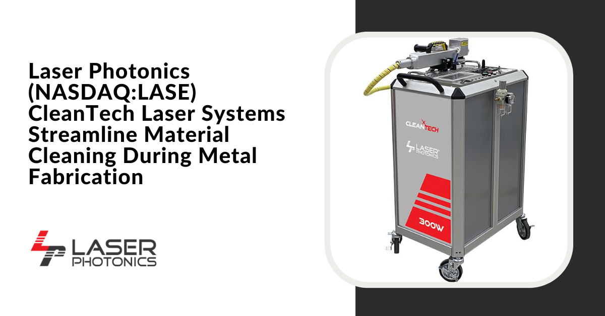 Laser Photonics’ (Nasdaq: LASE) CleanTech Laser Systems Streamline ...