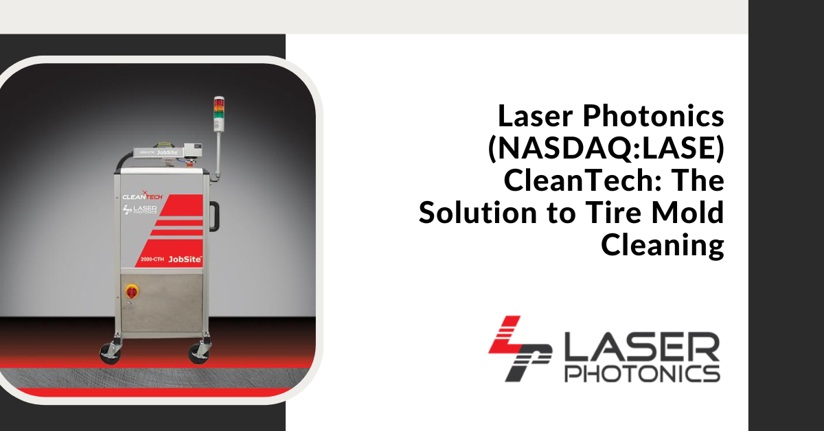 Laser Photonics (NASDAQ: LASE) CleanTech: The Solution to Tire Mold Cleaning - TraDigital IR