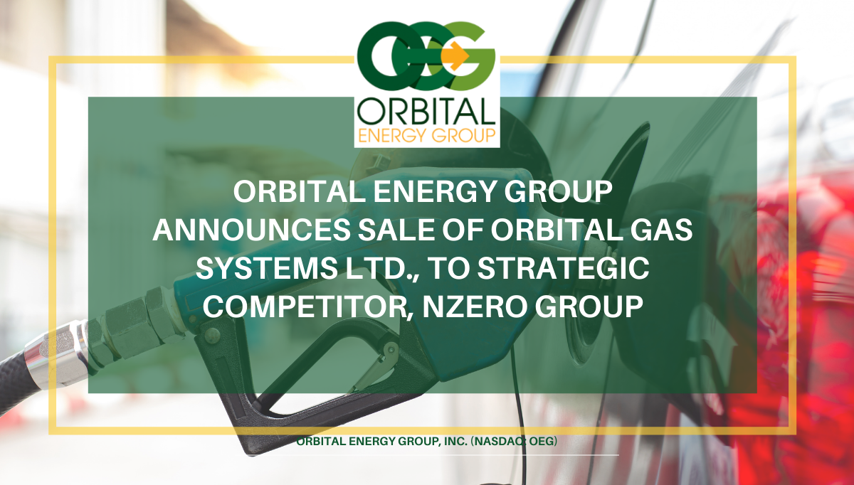 Orbital Energy Group Announces Sale of Orbital Gas Systems Ltd., to ...