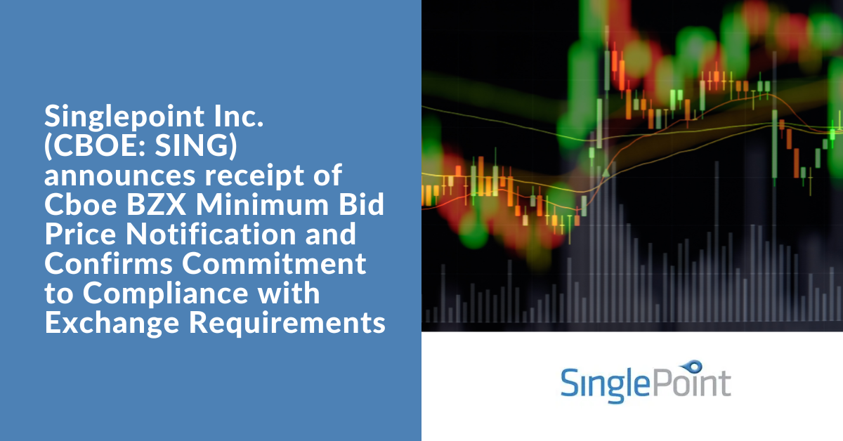 SinglePoint Inc. (Cboe:SING) announces receipt of Cboe BZX Minimum Bid ...