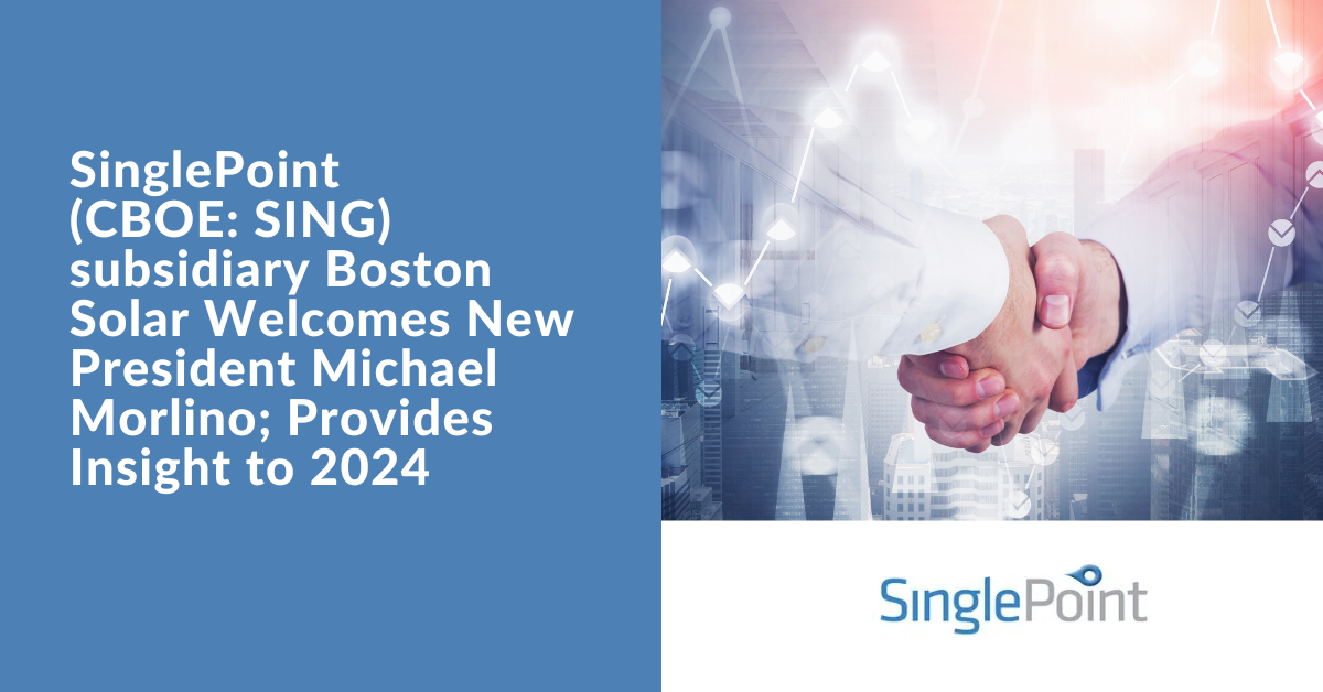 SinglePoint (CBOE: SING) subsidiary Boston Solar Welcomes New President ...