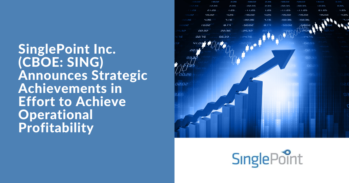 SinglePoint Inc (CBOE: SING) Announces Strategic Achievements in Effort ...