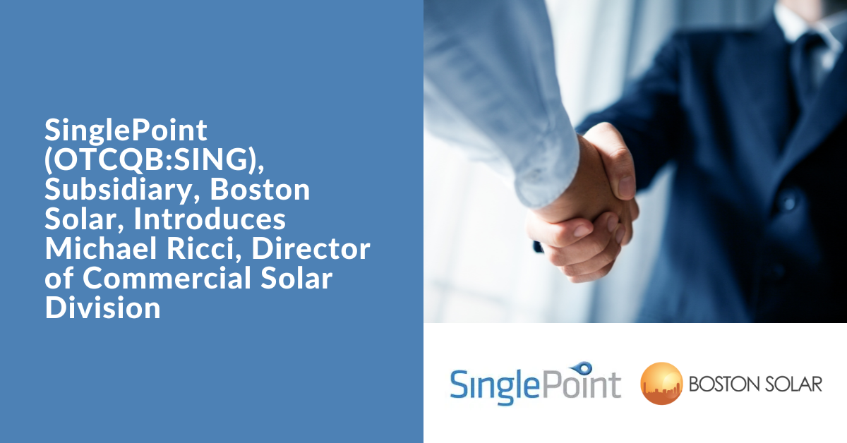 SinglePoint (OTCQB:SING) Subsidiary, Boston Solar, Introduces Michael ...