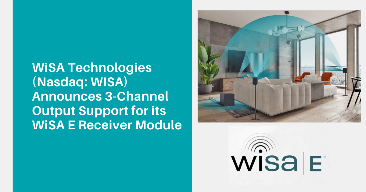 WiSA Technologies (NASDAQ: WISA) Announces 3-Channel Output Support for its WiSA E Receiver ...