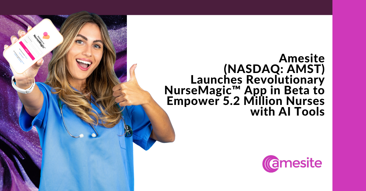 Amesite (NASDAQ: AMST) Launches Revolutionary NurseMagic™ App in Beta ...