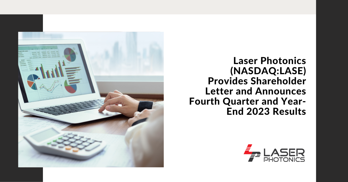 Laser Photonics (NASDAQ:LASE) Provides Shareholder Letter and Announces Fourth Quarter and Year ...
