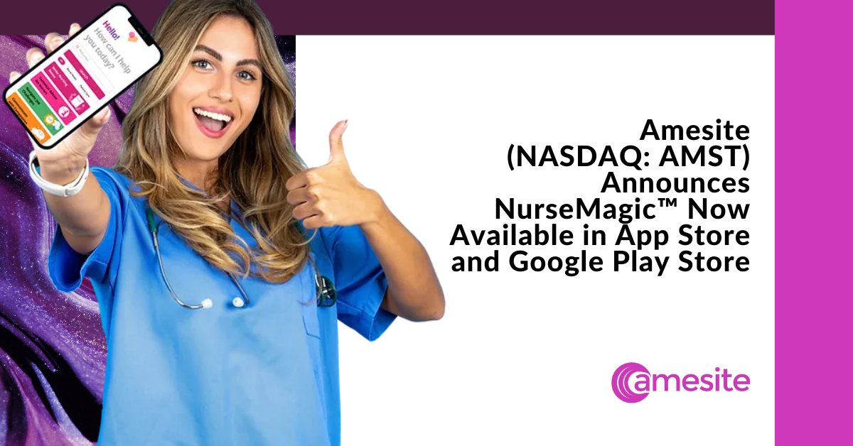 Amesite (NASDAQ: AMST) Announces NurseMagic™ Now Available in App Store and Google Play Store ...