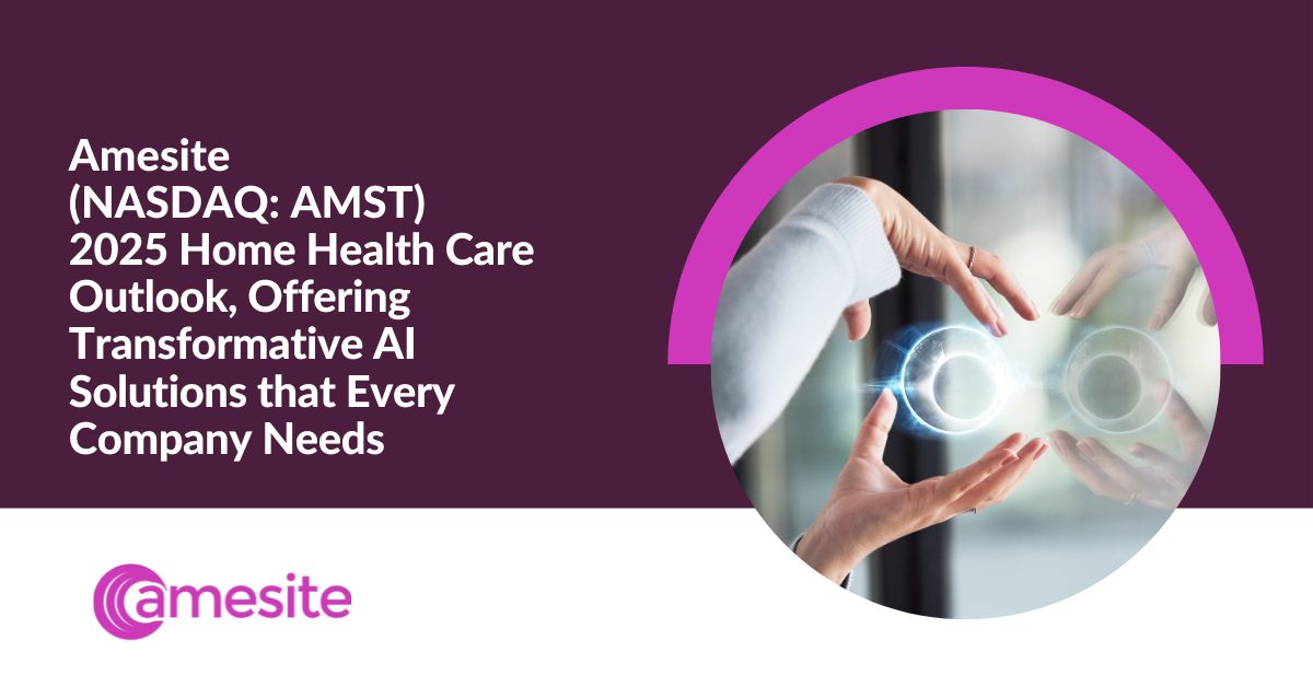Amesite (NASDAQ: AMST) Releases 2025 Home Health Care Outlook, Offering ...
