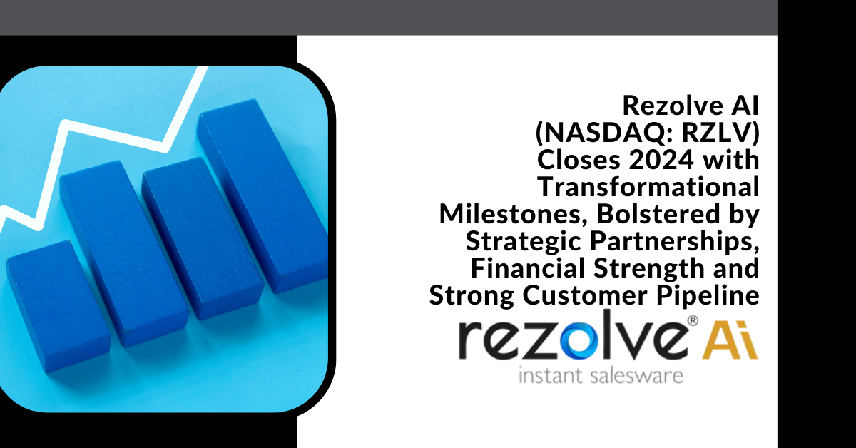 Rezolve Ai (NASDAQ: RZLV) Closes 2024 with Transformational Milestones ...
