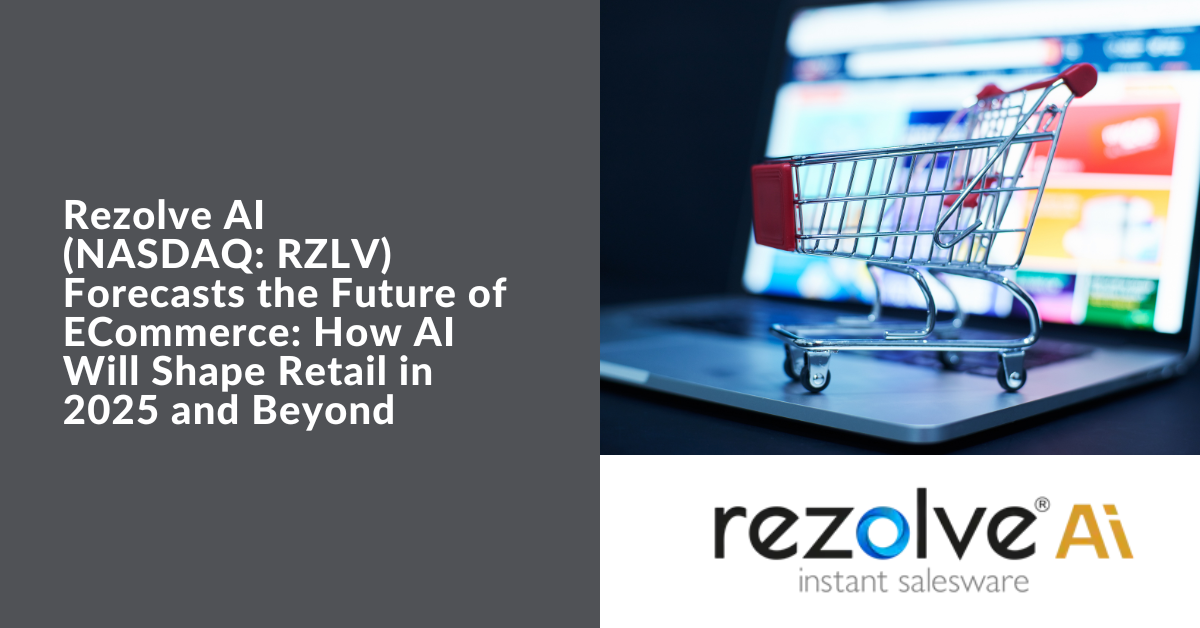Rezolve AI (Nasdaq: RZLV) Forecasts the Future of ECommerce: How AI ...