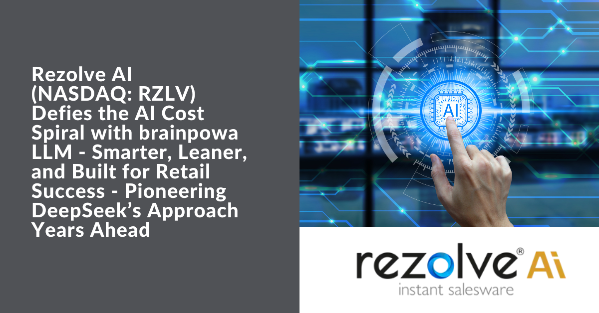 Rezolve Ai (NASDAQ: RZLV) Defies the AI Cost Spiral with brainpowa LLM - Smarter, Leaner, and ...