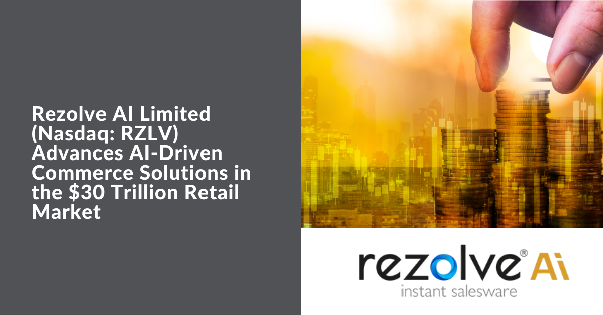 Rezolve AI Limited (RZLV) Advances AI-Driven Commerce Solutions in the $30 Trillion Retail ...